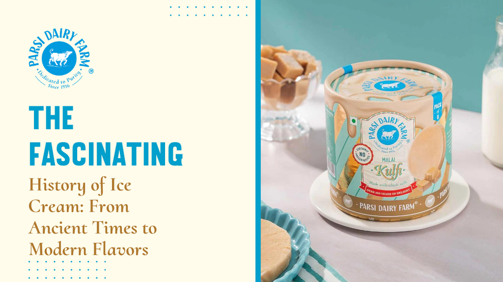 History of Ice Cream: Ancient Origins to Modern Flavors – Parsi Dairy Farm